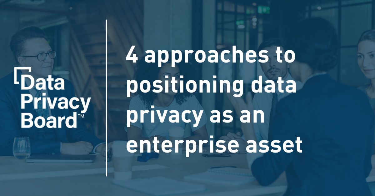 4 approaches to positioning data privacy as an enterprise asset – Board.org