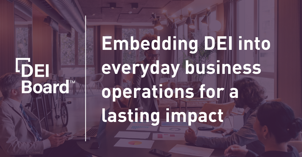Embedding DEI into everyday business operations for a lasting impact ...