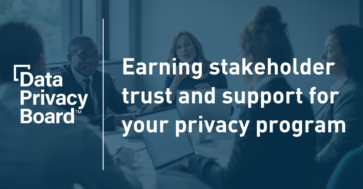 Earning stakeholder trust and support for your privacy program – Board.org