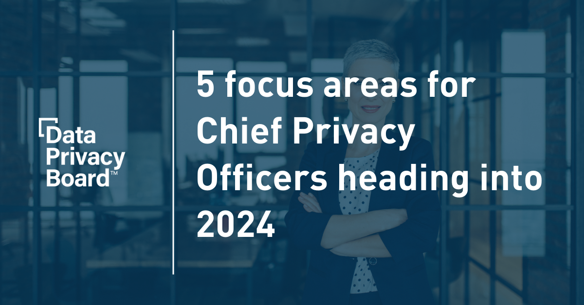 5 focus areas for Chief Privacy Officers heading into 2024 – Board.org