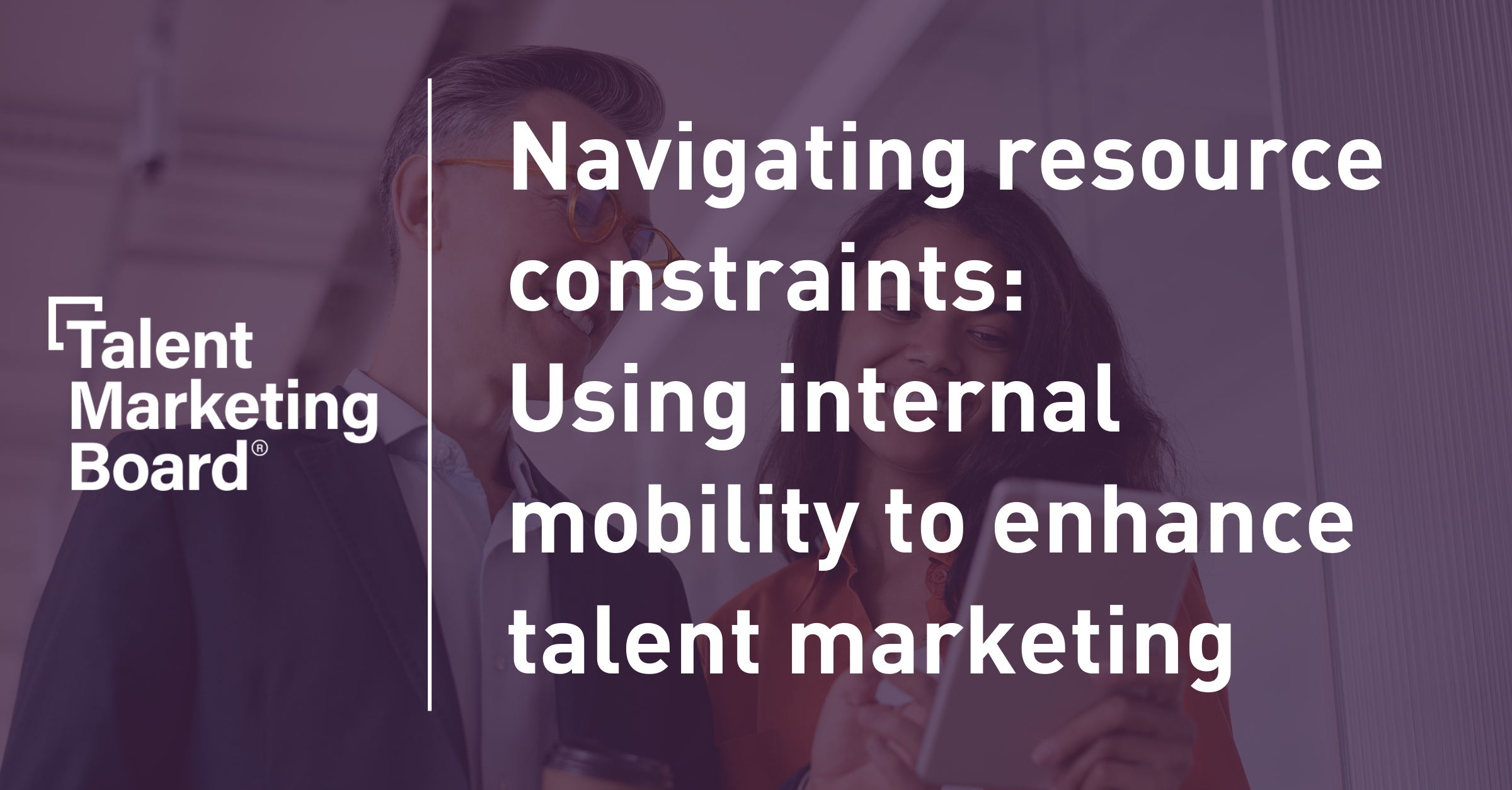 Navigating resource constraints: Using internal mobility to enhance talent marketing – Board.org