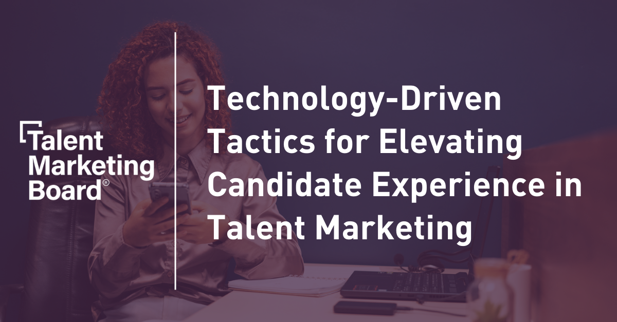 Technology-Driven Tactics for Elevating Candidate Experience in Talent Marketing | Board.org
