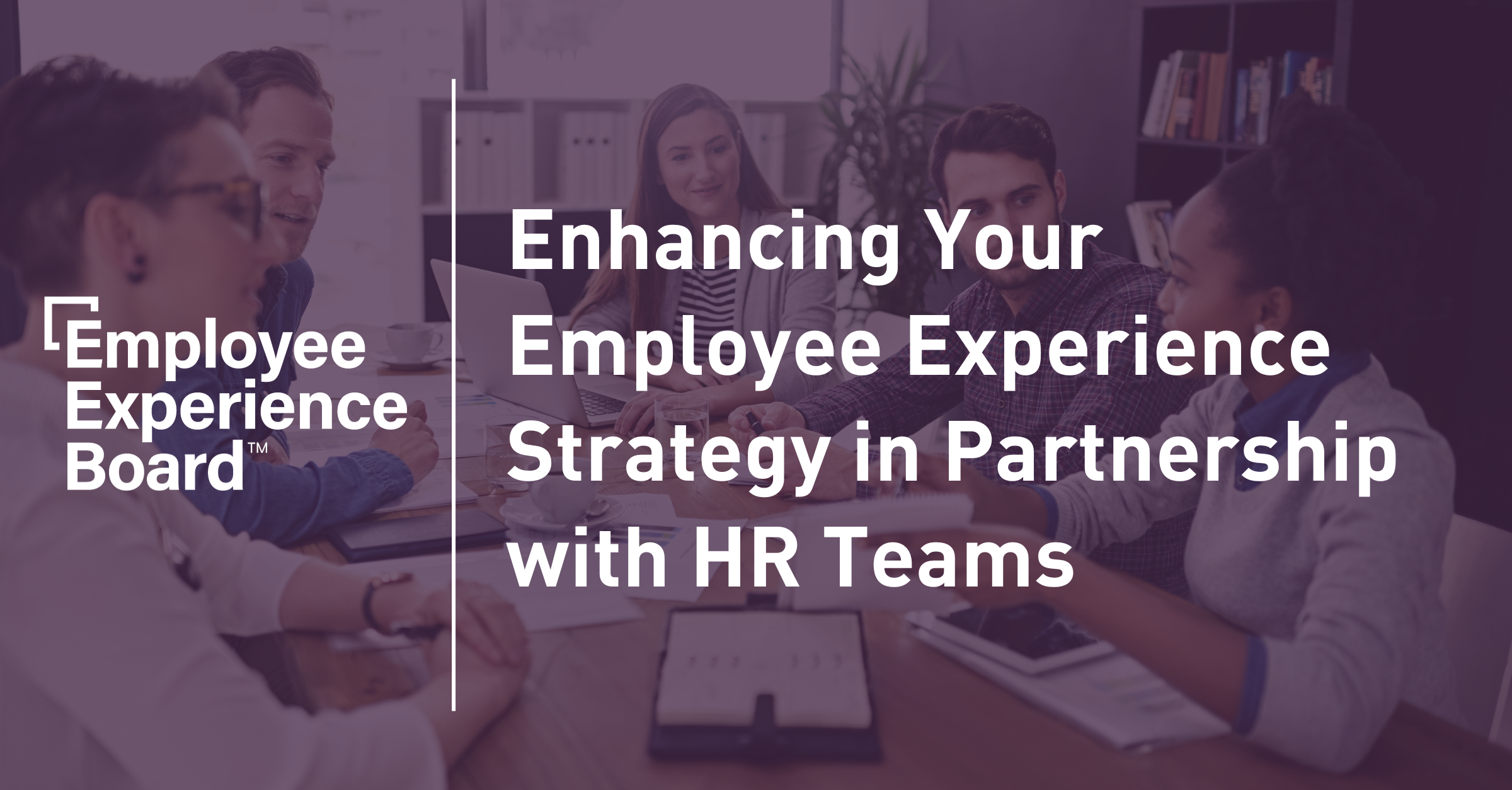 Enhancing Your Employee Experience Strategy in Partnership with HR ...