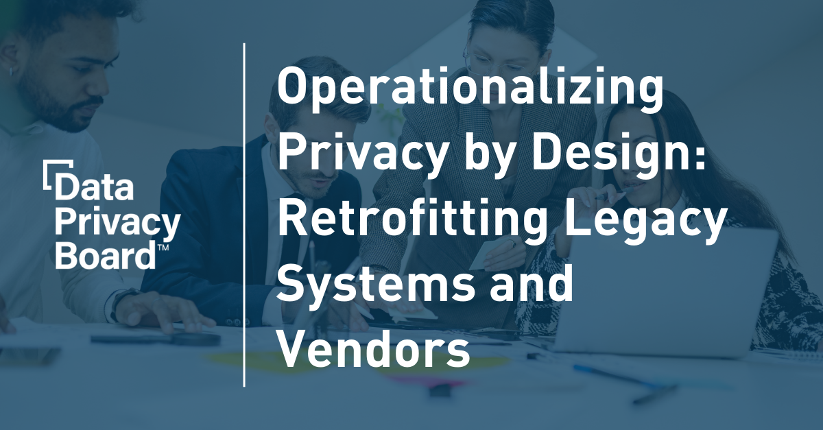 Operationalizing Privacy by Design: Retrofitting Legacy Systems and ...