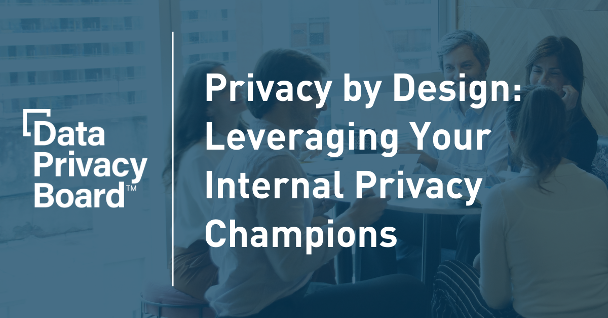 Privacy by Design: Leveraging Your Internal Privacy Champions | Board.org