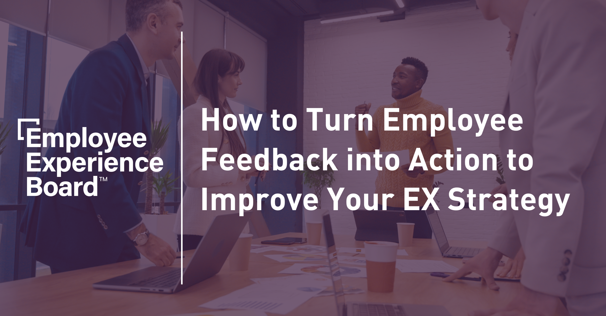 How to Turn Employee Feedback into Action to Improve Your EX Strategy ...