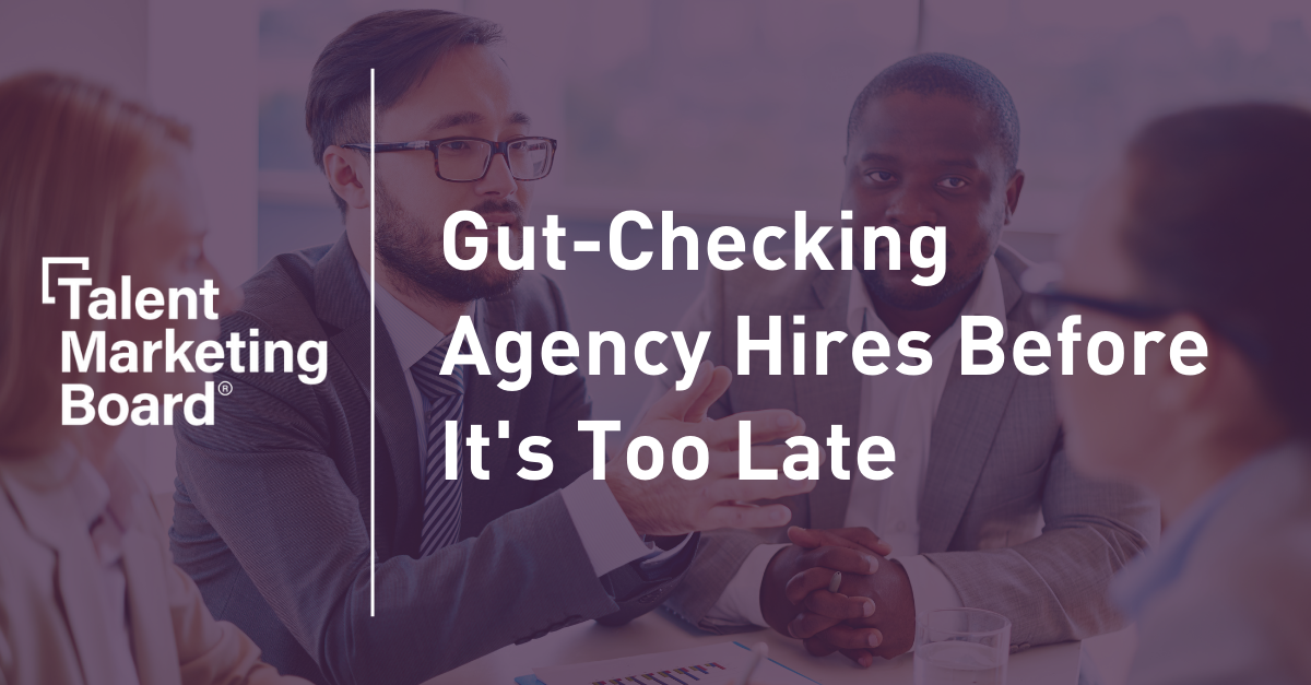 Gut-Checking Agency Hires Before It’s Too Late | Board.org