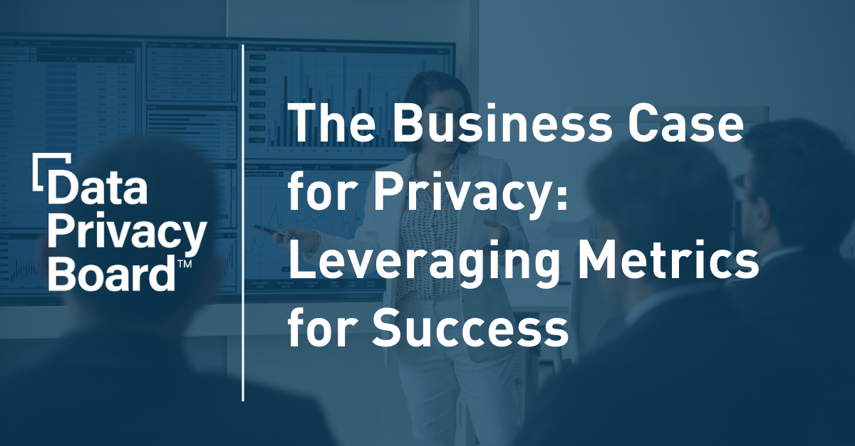 The Business Case for Privacy: Leveraging Metrics for Success | Board.org