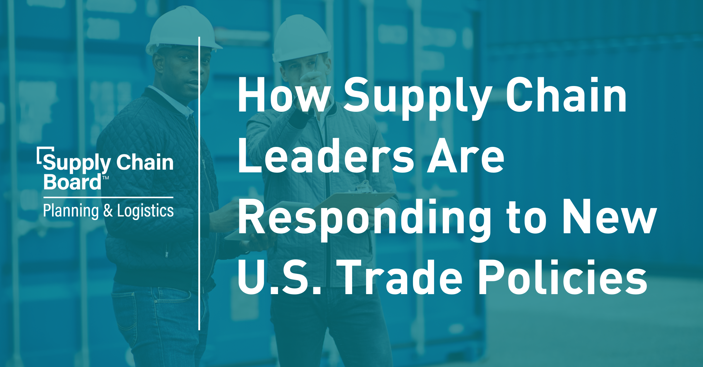 How Supply Chain Leaders Are Responding to New U.S. Trade Policies | Board.org